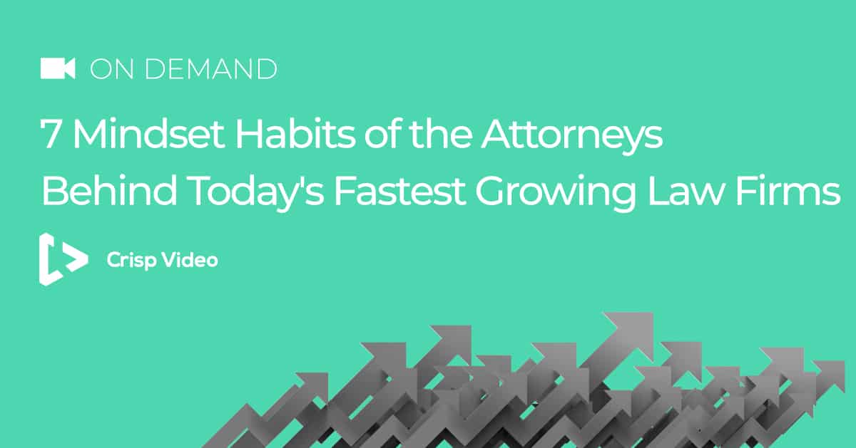 7 Mindset Habits of the Attorneys Behind Today’s Fastest Growing Law Firms