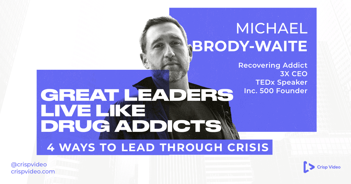Great Leaders Live Like Drug Addicts: 4 Ways to Lead through Crisis | Crisp